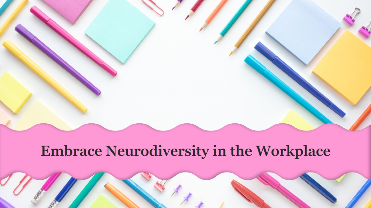 Embracing Neurodiversity in the Workplace Embracing Neurodiversity in the Workplace