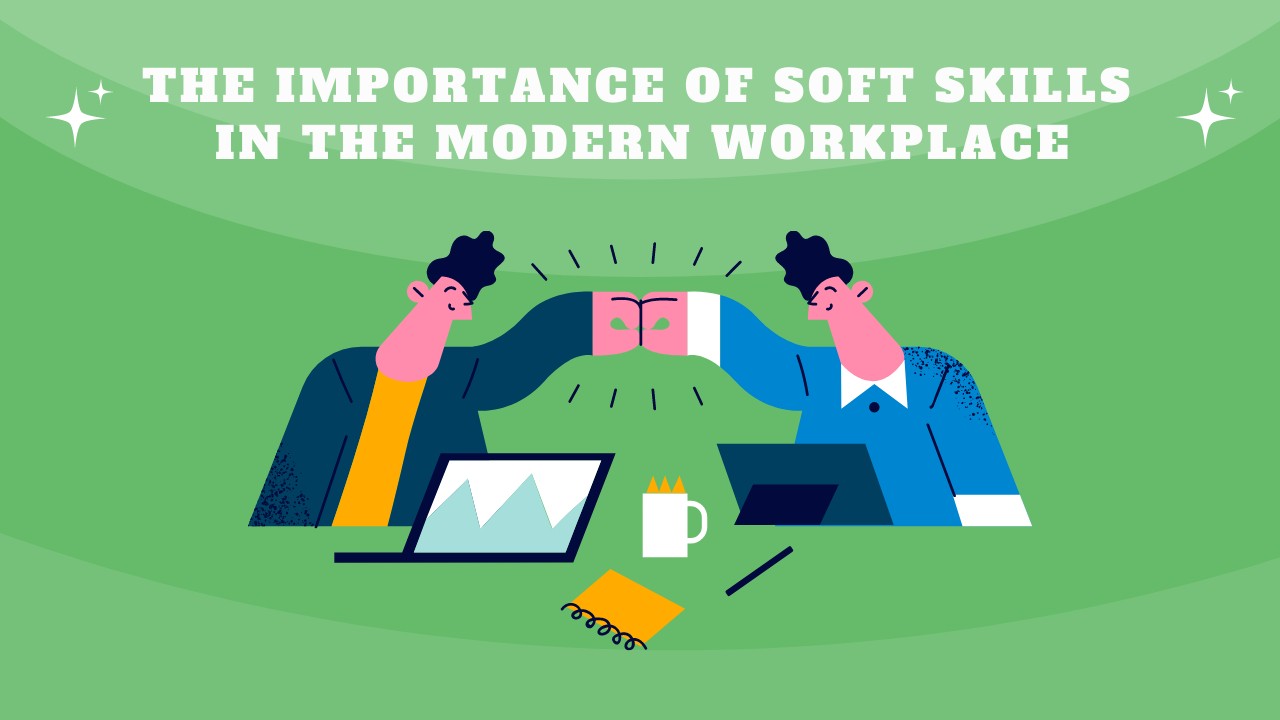 The Importance of Soft Skills in the Modern Workplace The Importance of Soft Skills in the Modern Workplace