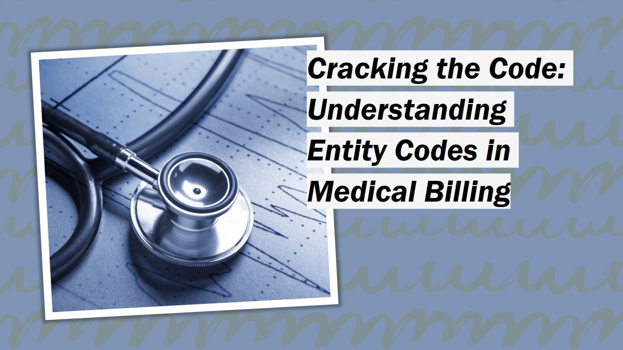 Understanding the Concept of Entity Codes in Medical Billing Understanding the Concept of Entity Codes in Medical Billing