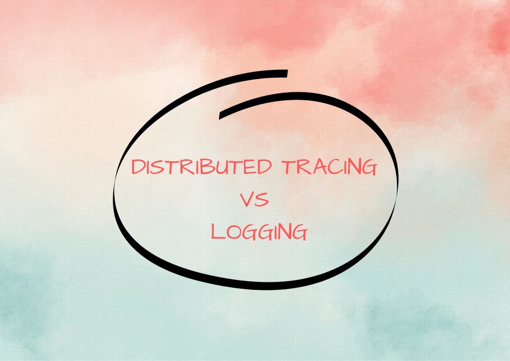 Distributed Tracing vs Logging: Understanding Their Roles in Observability Distributed Tracing vs Logging: Understanding Their Roles in Observability