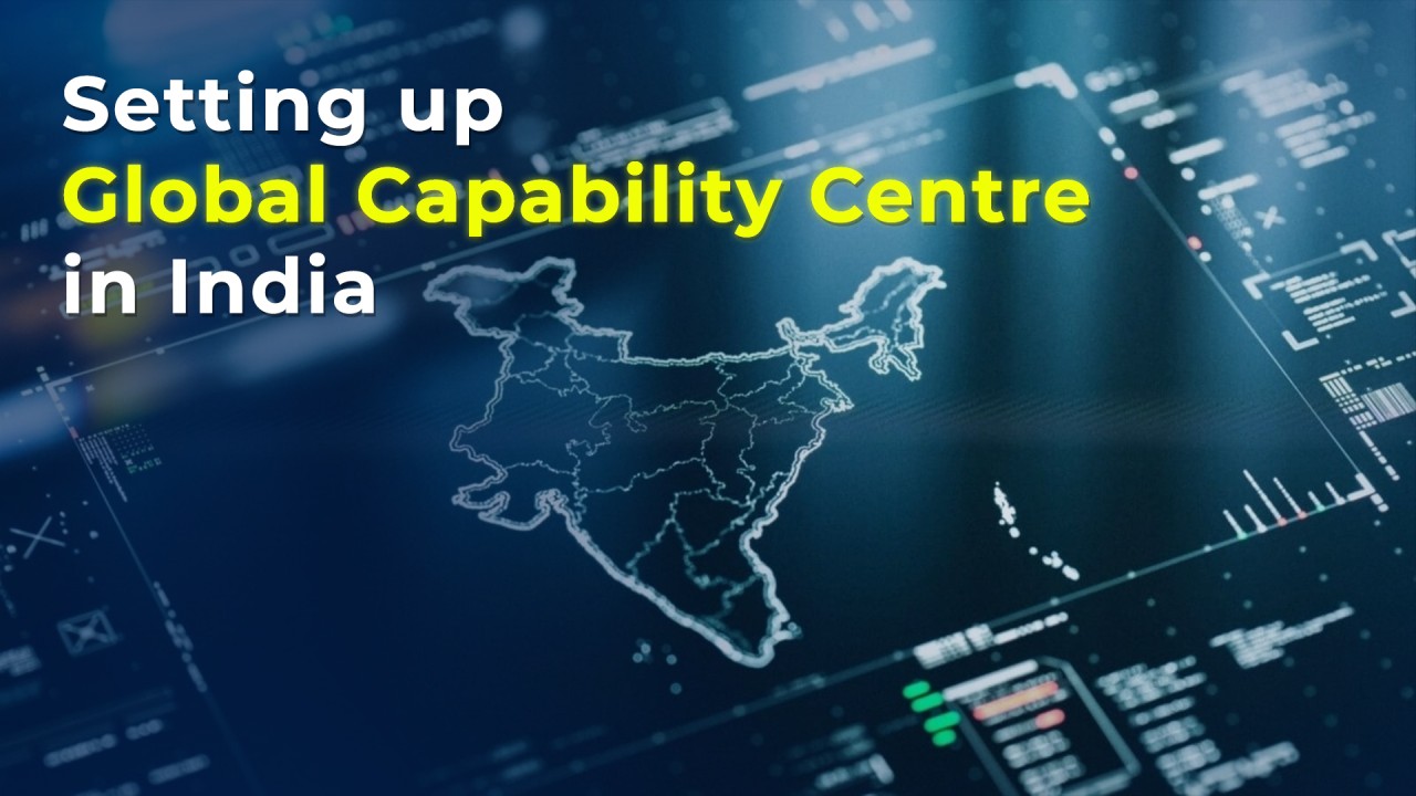 Setting up Global Capability Centre in India Setting up Global Capability Centre in India