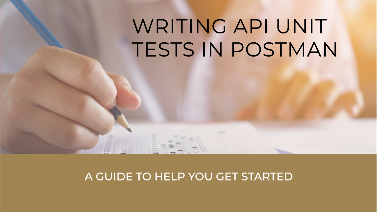 A Guide to Writing API Unit Tests in Postman A Guide to Writing API Unit Tests in Postman