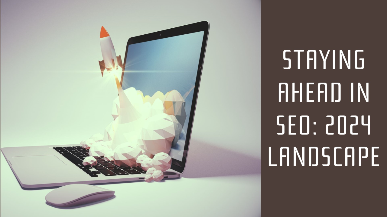 The Evolving Landscape of SEO: How to Stay Ahead in 2024 The Evolving Landscape of SEO: How to Stay Ahead in 2024