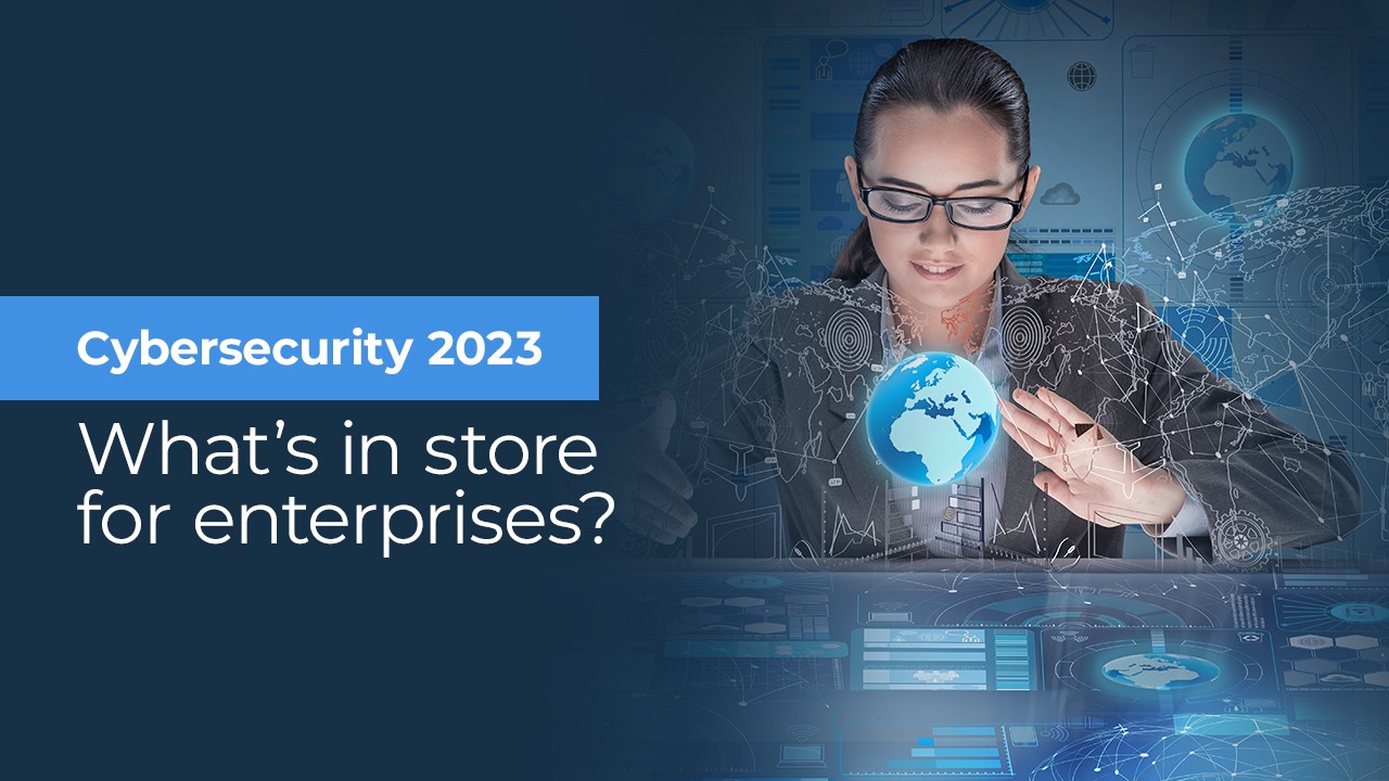 Top cybersecurity predictions in 2023 Top cybersecurity predictions in 2023