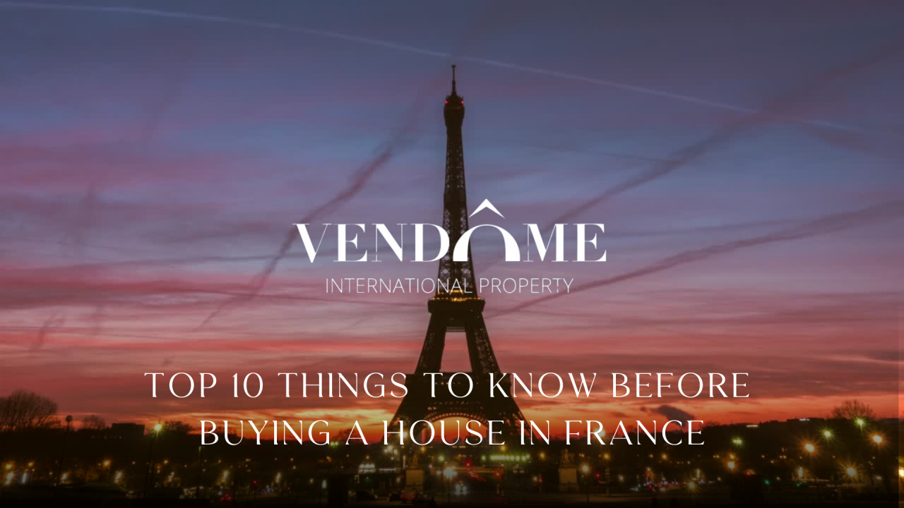 10 Essential Considerations Before Purchasing a Property in France 10 Essential Considerations Before Purchasing a Property in France