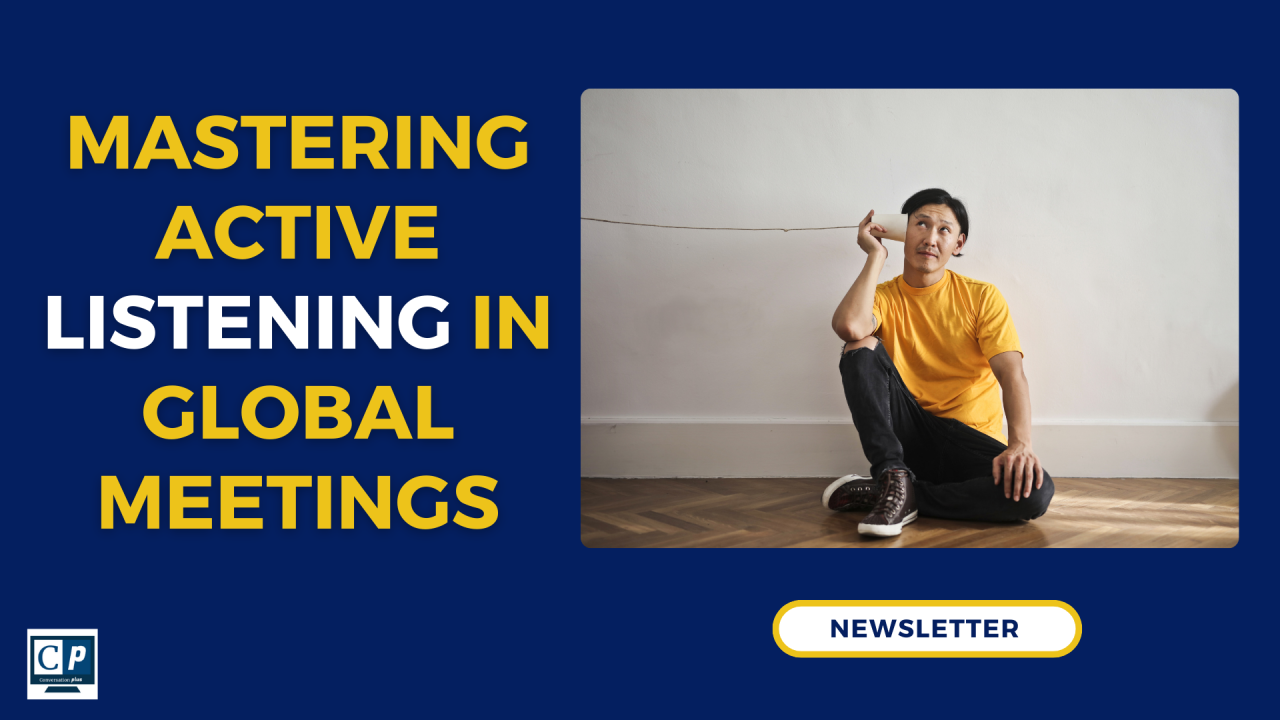 Mastering Active Listening in Global Meetings Mastering Active Listening in Global Meetings