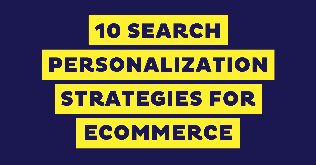 10 Personalized Search Implementations to Enhance Your eCommerce 10 Personalized Search Implementations to Enhance Your eCommerce