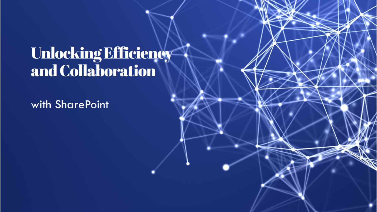 Unlocking Efficiency and Collaboration with SharePoint Unlocking Efficiency and Collaboration with SharePoint