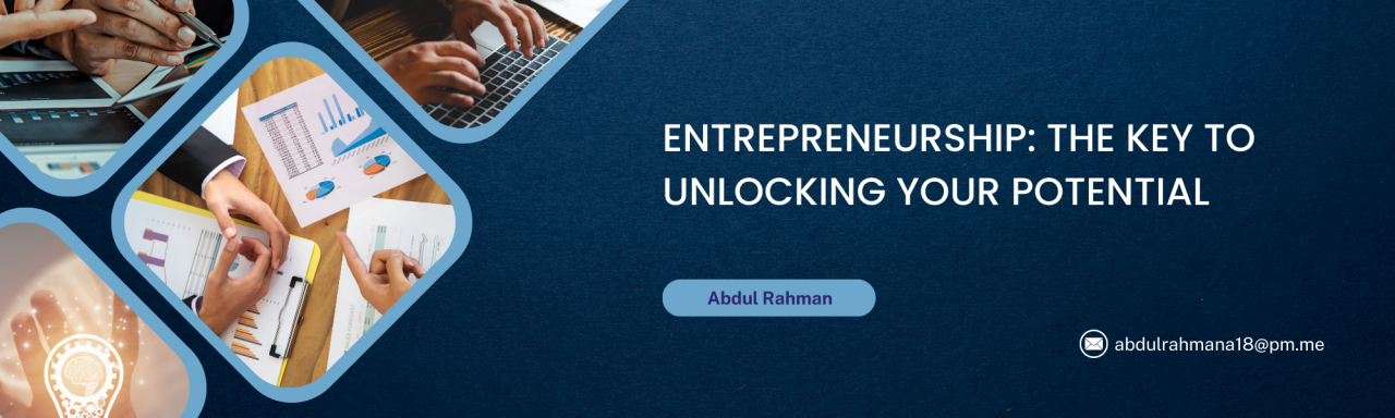Entrepreneurship: The Key to Unlocking Your Potential Entrepreneurship: The Key to Unlocking Your Potential