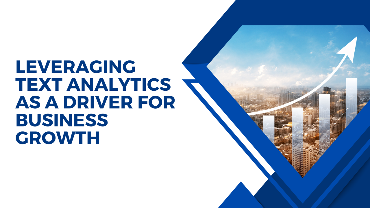 Leveraging Text Analytics as a driver for business growth Leveraging Text Analytics as a driver for business growth