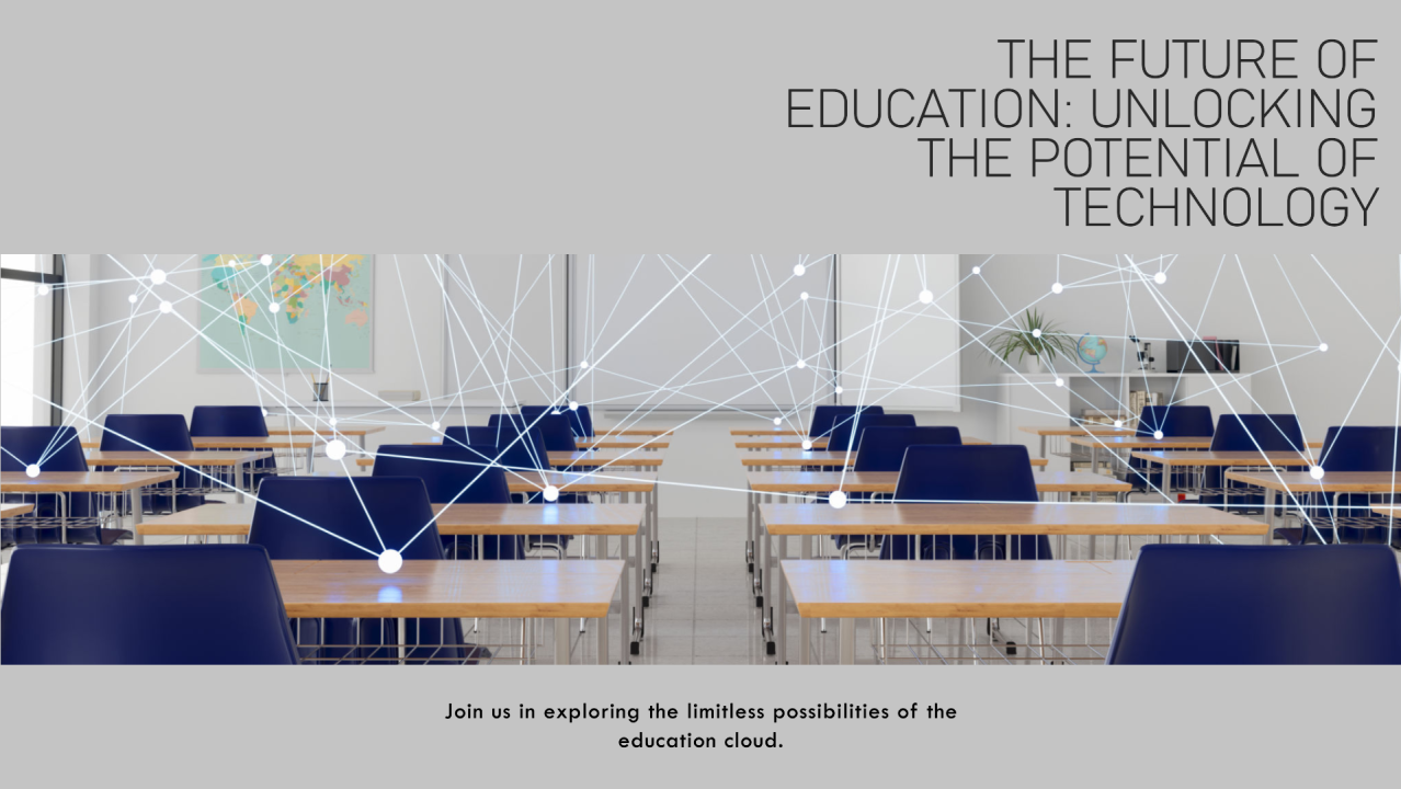 Empowering Education: Unleashing the Potential of the Education Cloud Empowering Education: Unleashing the Potential of the Education Cloud