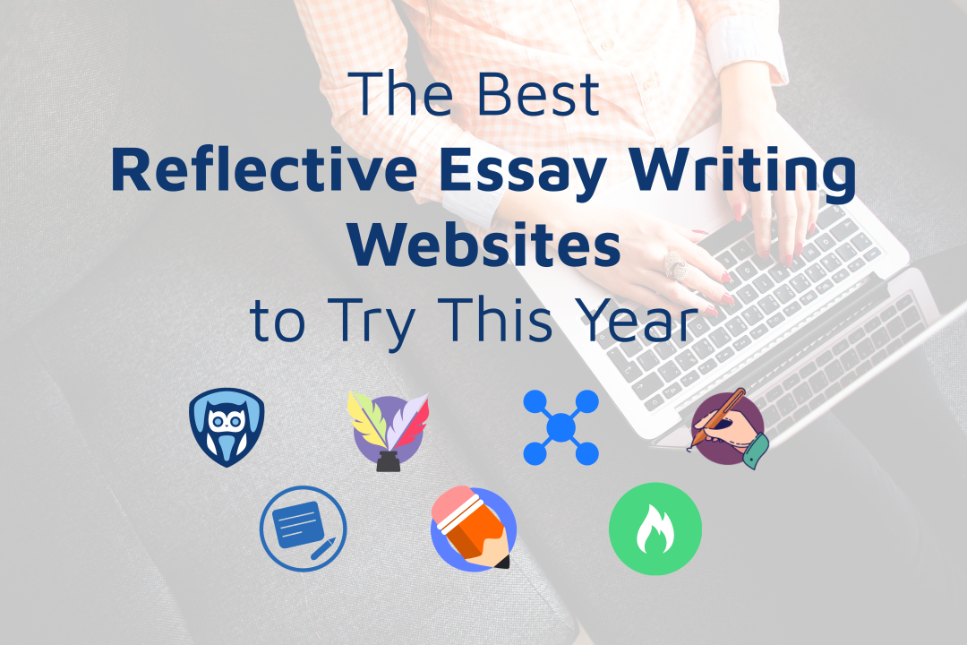 The Best Reflective Essay Writing Websites to Try This Year The Best Reflective Essay Writing Websites to Try This Year