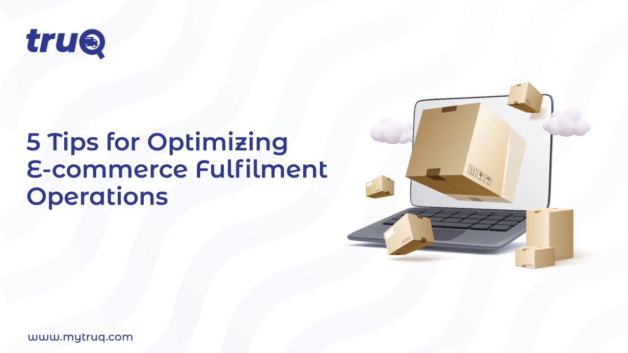 5 Tips for Optimizing E-commerce Fulfilment Operations 5 Tips for Optimizing E-commerce Fulfilment Operations