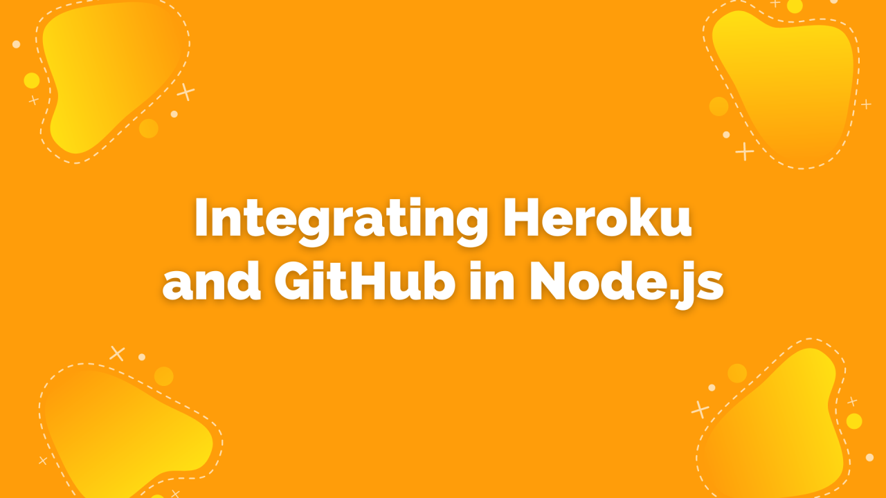 Integrating Heroku and GitHub in Node.js Integrating Heroku and GitHub in Node.js