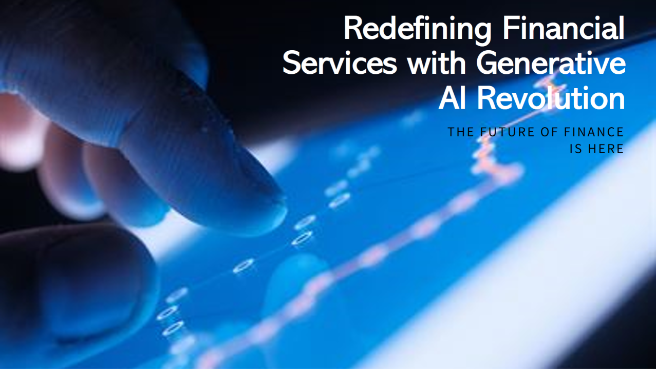 The Generative AI Revolution: Redefining Financial Services The Generative AI Revolution: Redefining Financial Services