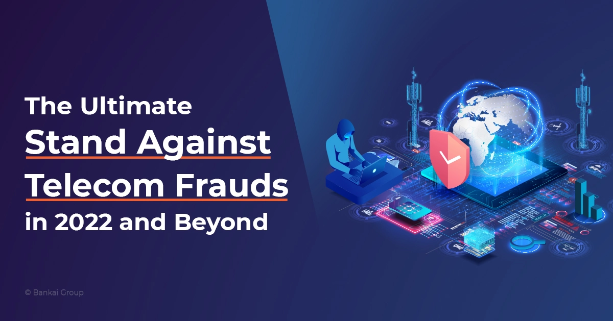 The Ultimate Stand Against Telecom Frauds in 2022 and Beyond The Ultimate Stand Against Telecom Frauds in 2022 and Beyond