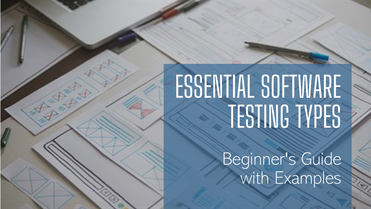Beginner's Guide to Essential Software Testing Types Beginner's Guide to Essential Software Testing Types