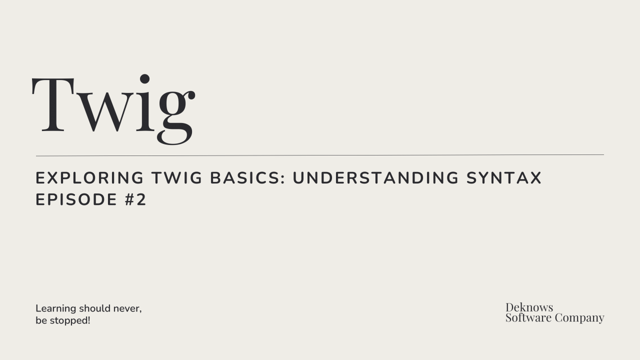 Exploring Twig Basics: Understanding Syntax Episode 2 Exploring Twig Basics: Understanding Syntax Episode 2