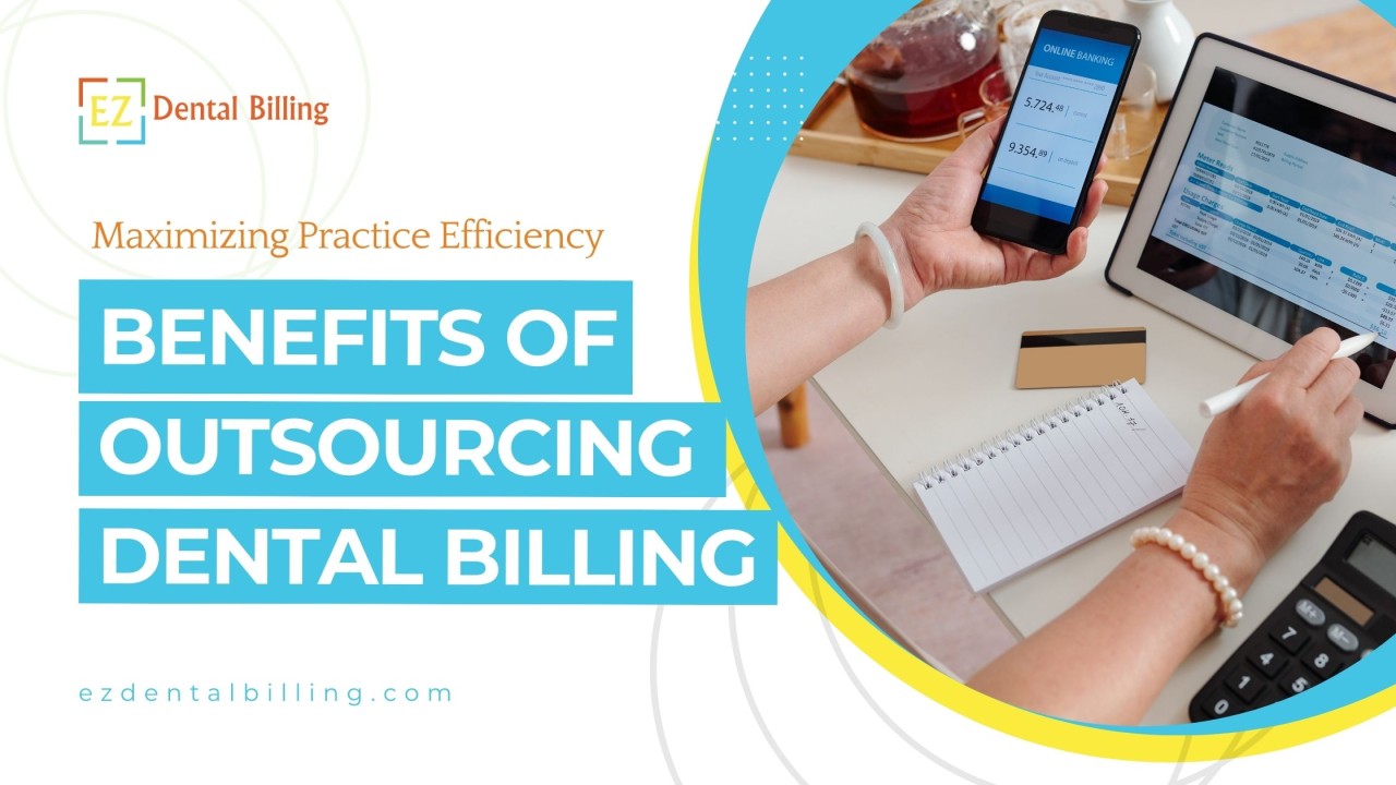 Maximizing Practice Efficiency: The Benefits of Outsourcing Dental Billing Maximizing Practice Efficiency: The Benefits of Outsourcing Dental Billing