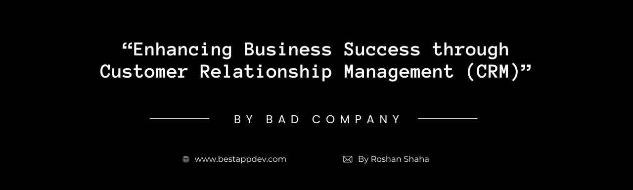 Enhancing Business Success through Customer Relationship Management (CRM) Enhancing Business Success through Customer Relationship Management (CRM)