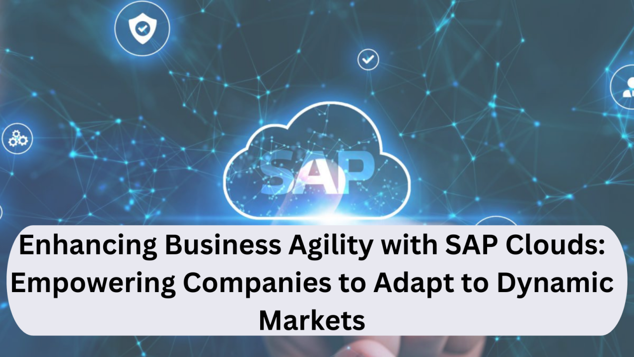 Enhancing Business Agility with SAP Clouds: Empowering Companies to ... Enhancing Business Agility with SAP Clouds: Empowering Companies to ...