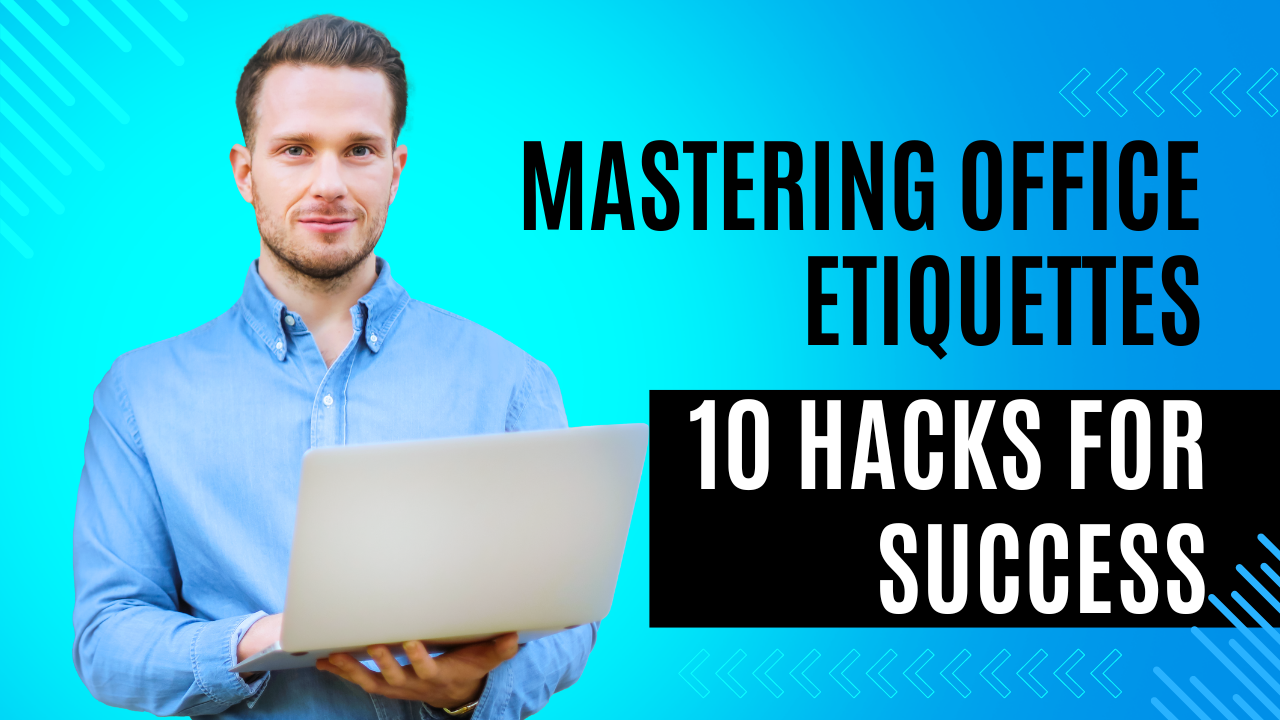 Mastering Office Etiquettes:10 Hacks for Success! Mastering Office Etiquettes:10 Hacks for Success!