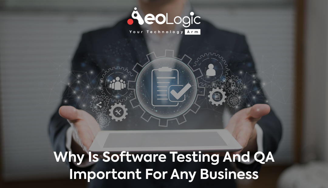 Why is Software Testing and QA Important for Any Business? Why is Software Testing and QA Important for Any Business?