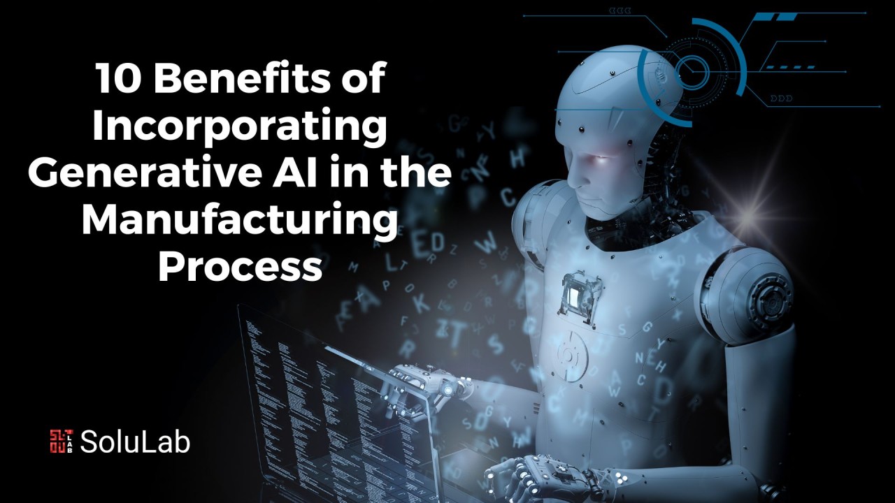 10 Benefits of Incorporating Generative AI in the Manufacturing Process 10 Benefits of Incorporating Generative AI in the Manufacturing Process
