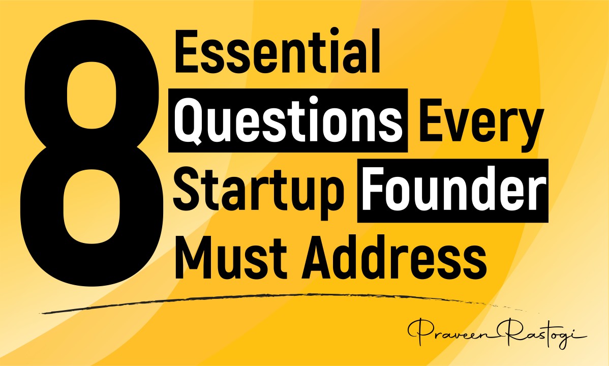 Essential Questions For Every Startup Founder Essential Questions For Every Startup Founder