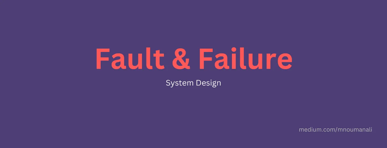 Fault and Failure (Intro)— System Design Fault and Failure (Intro)— System Design