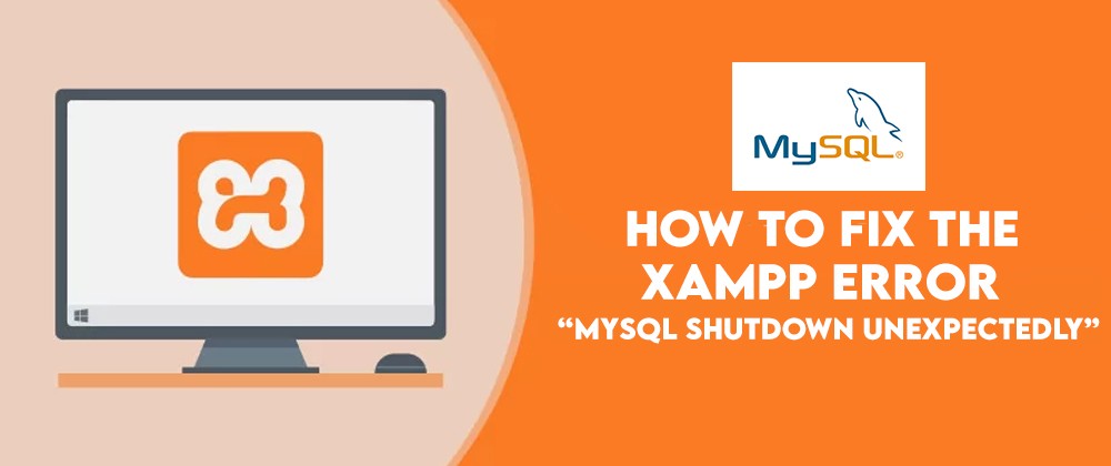 How to Fix the XAMPP Error “MySQL Shutdown Unexpectedly” How to Fix the XAMPP Error “MySQL Shutdown Unexpectedly”