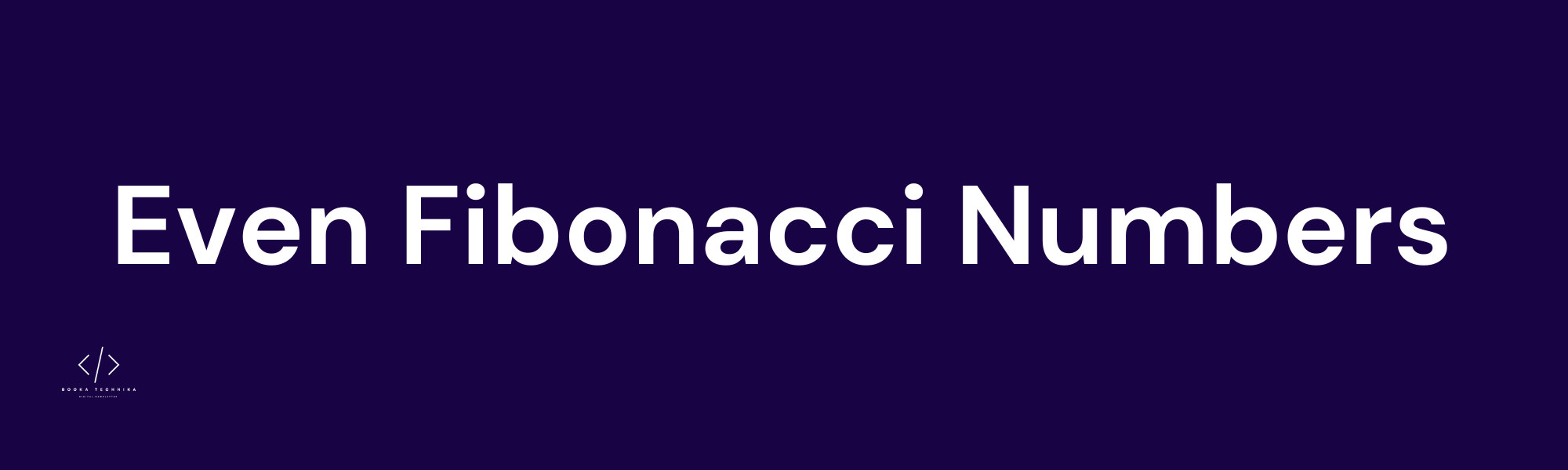 Even Fibonacci Numbers Even Fibonacci Numbers