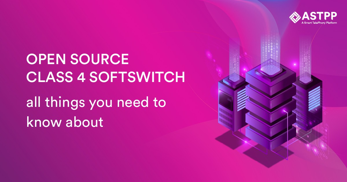 Open Source Class 4 Softswitch – All Things You Need To Know About Open Source Class 4 Softswitch – All Things You Need To Know About