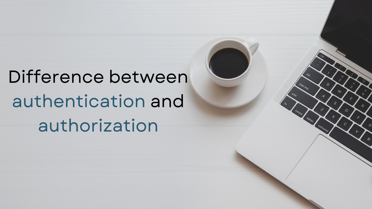 Difference between authentication and authorization Difference between authentication and authorization