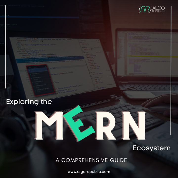 Exploring the MERN Ecosystem: A Comprehensive Guide Exploring the MERN Ecosystem: A Comprehensive Guide