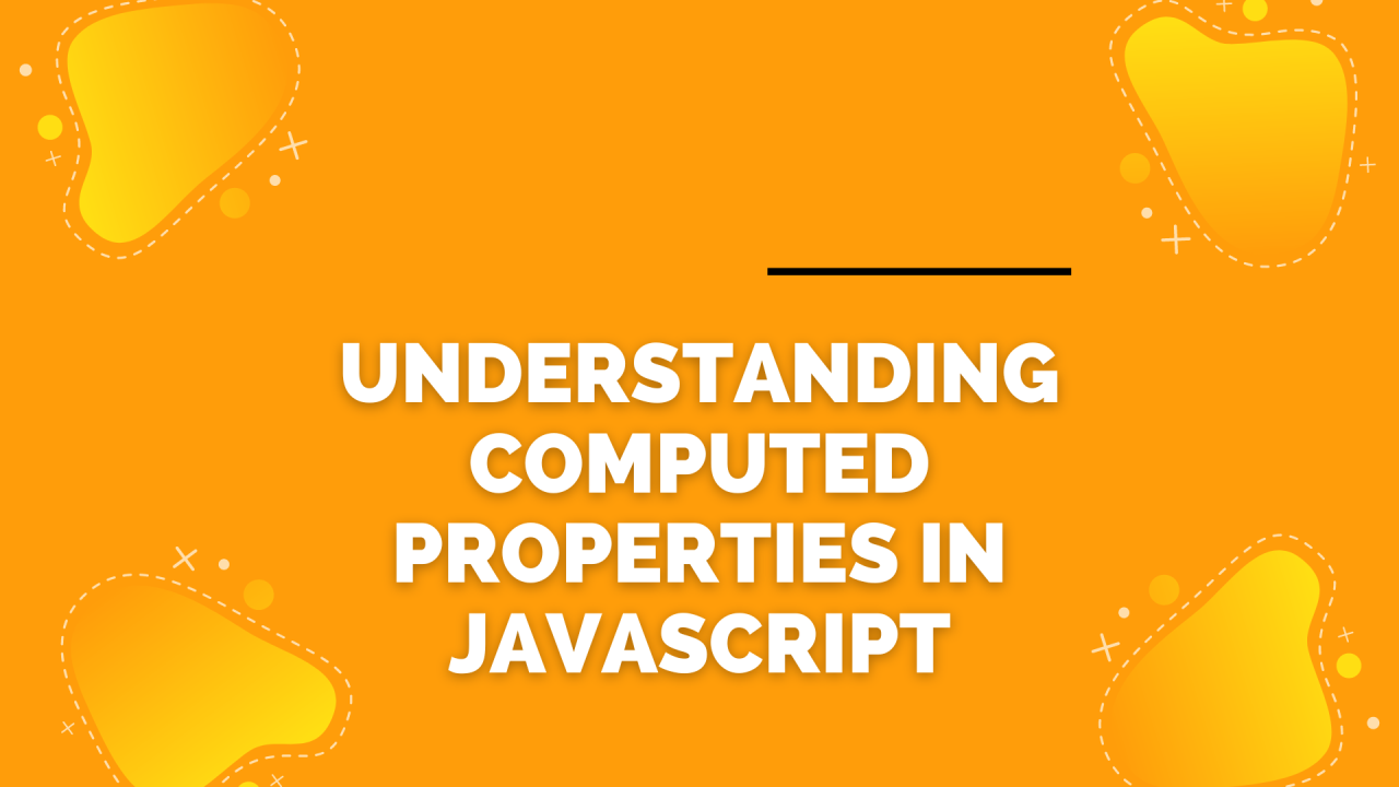 Understanding Computed Properties in JavaScript Understanding Computed Properties in JavaScript