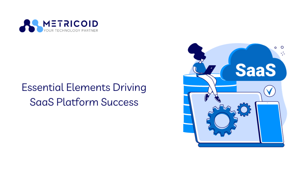 Essential Elements Driving SaaS Platform Success Essential Elements Driving SaaS Platform Success