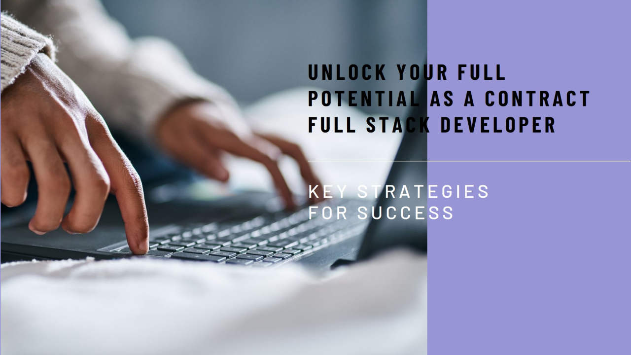 Unlocking Success as a Contract Full Stack Developer: Key Strategies Unlocking Success as a Contract Full Stack Developer: Key Strategies