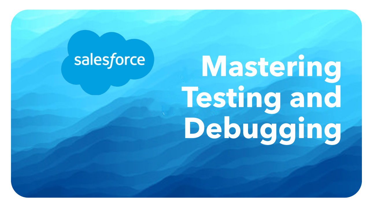 Mastering Testing and Debugging in Salesforce Development Mastering Testing and Debugging in Salesforce Development