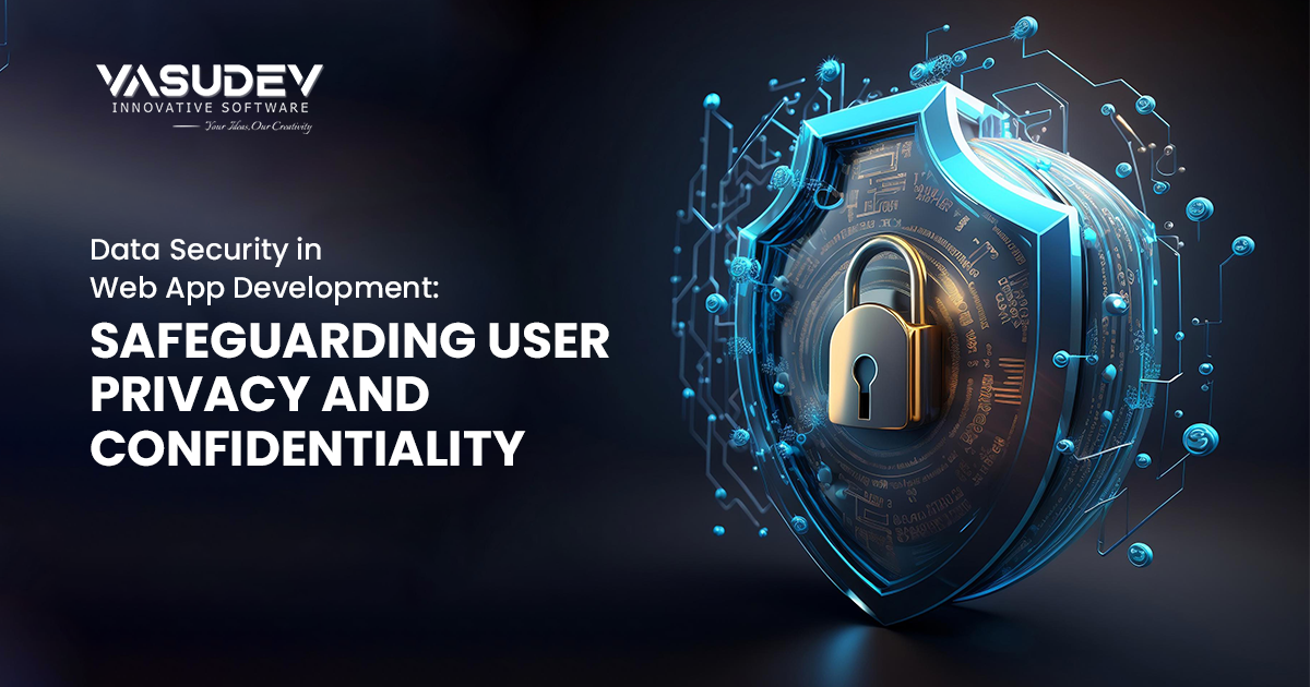 Data Security in Web App Development: Safeguarding User Privacy and ... Data Security in Web App Development: Safeguarding User Privacy and ...