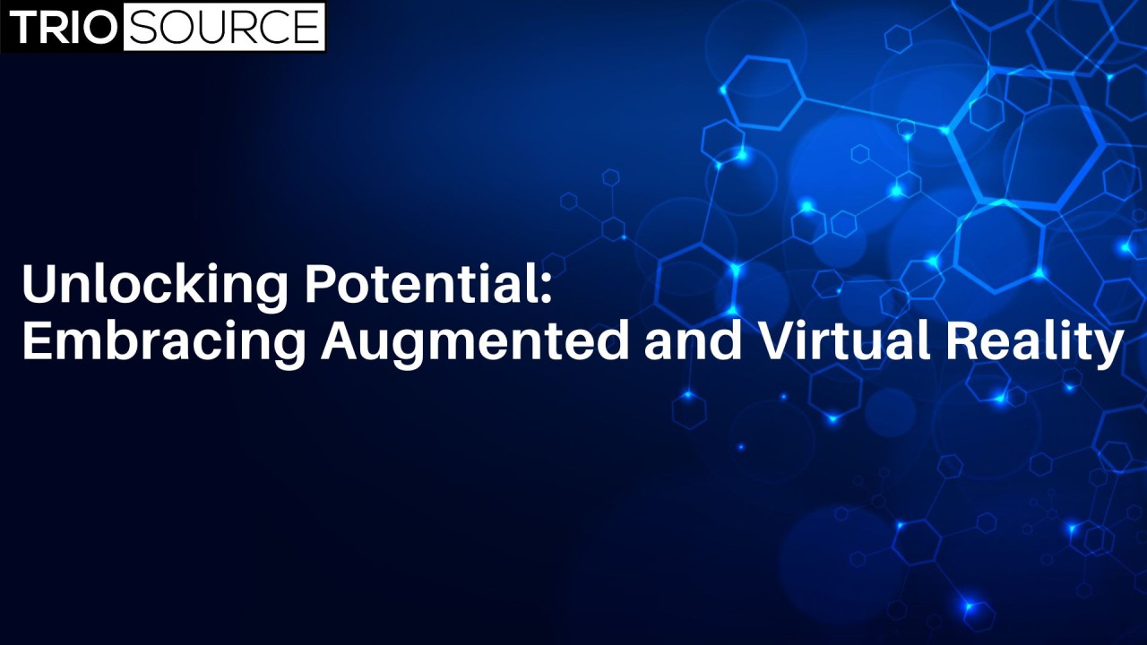 Unlocking Potential: Embracing Augmented and Virtual Reality Unlocking Potential: Embracing Augmented and Virtual Reality