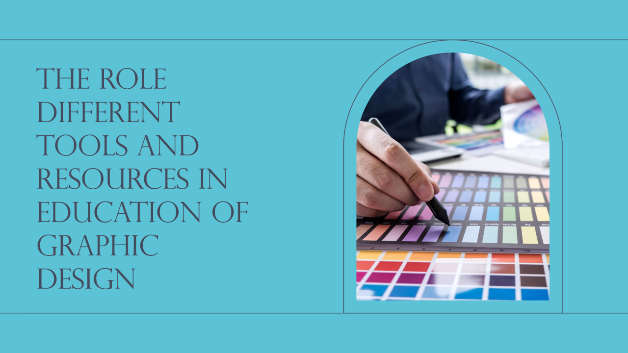 The Role Different Tools and Resources in Education of Graphic Design The Role Different Tools and Resources in Education of Graphic Design