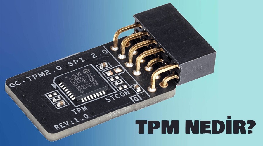 TPM (Trusted Platform Module) Nedir? TPM (Trusted Platform Module) Nedir?