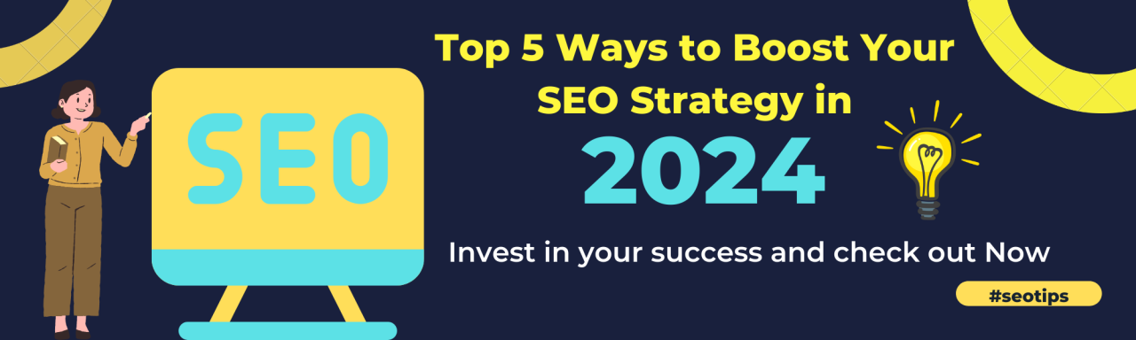 Top 5 Ways to Boost Your SEO Strategy in 2024 Top 5 Ways to Boost Your SEO Strategy in 2024