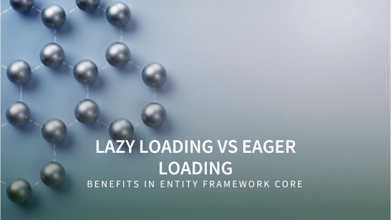 Lazy Loading vs. Eager Loading Lazy Loading vs. Eager Loading