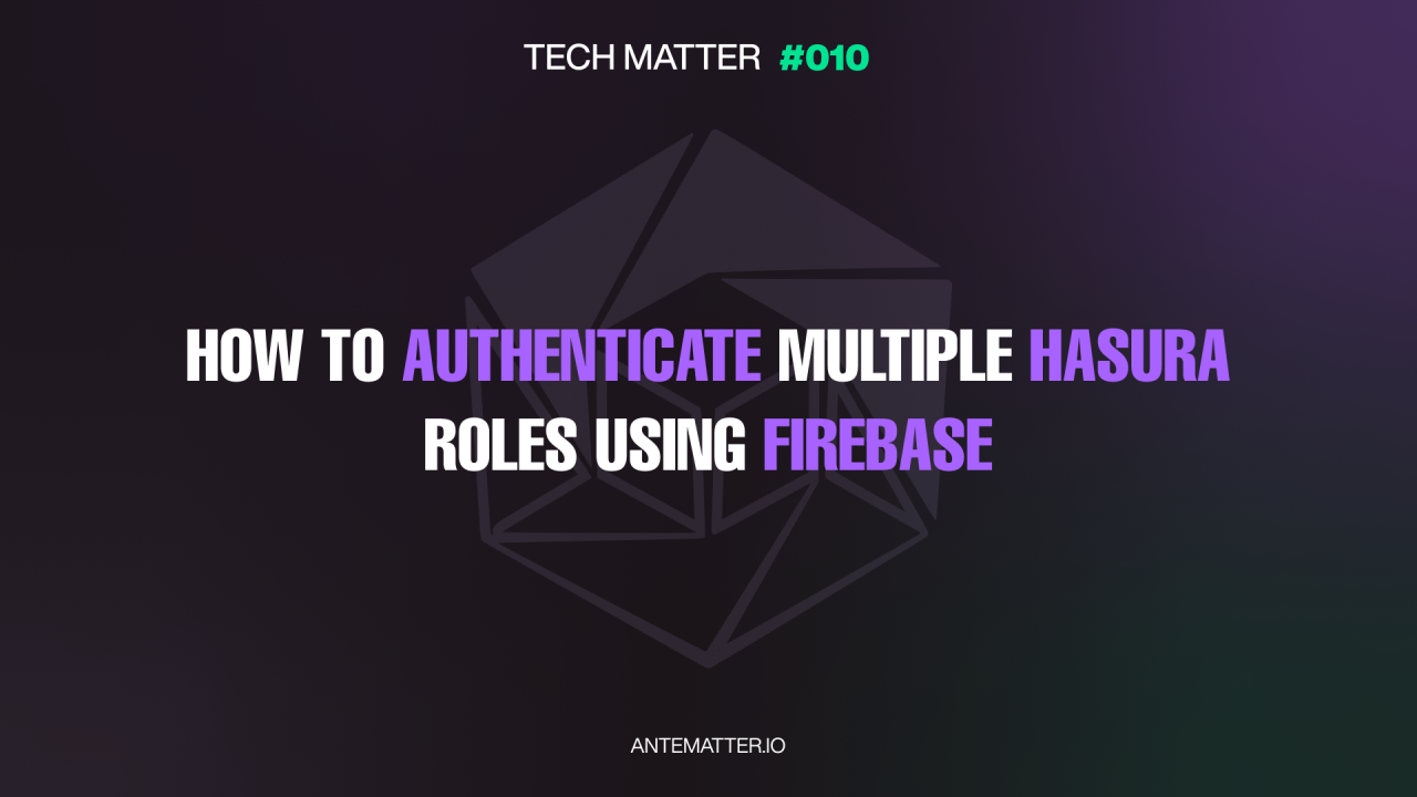 TM#010 - How to authenticate multiple Hasura roles using Firebase TM#010 - How to authenticate multiple Hasura roles using Firebase