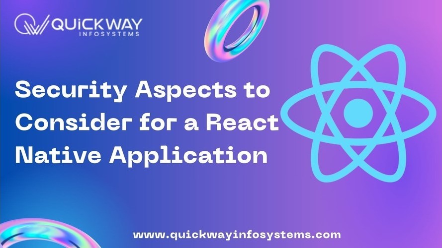 What Security Aspects to Consider for a React Native Application? What Security Aspects to Consider for a React Native Application?