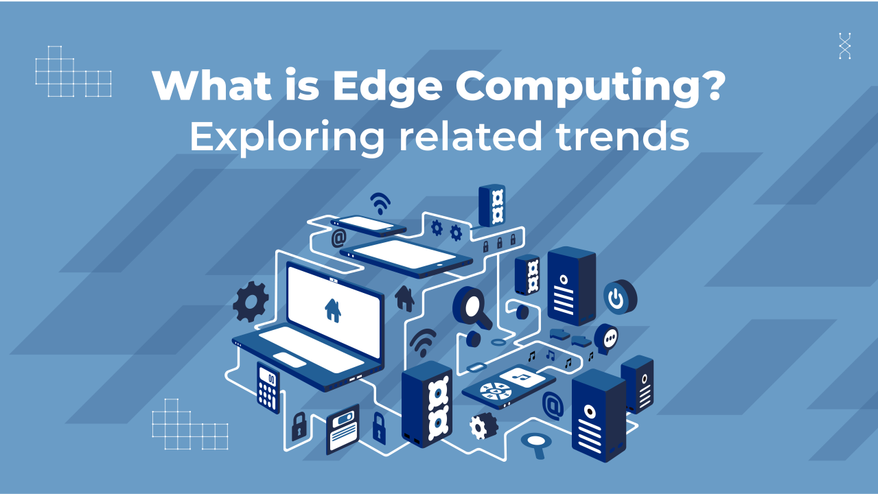What is Edge Computing? Exploring related trends. What is Edge Computing? Exploring related trends.