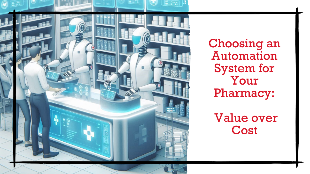 Choosing an Automation System for Pharmacies: Evaluating Value over Cost? Choosing an Automation System for Pharmacies: Evaluating Value over Cost?