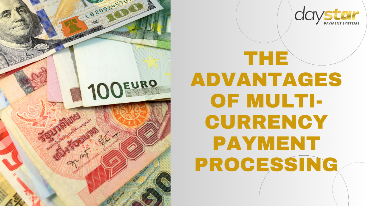 The Advantages of Multi-Currency Payment Processing The Advantages of Multi-Currency Payment Processing